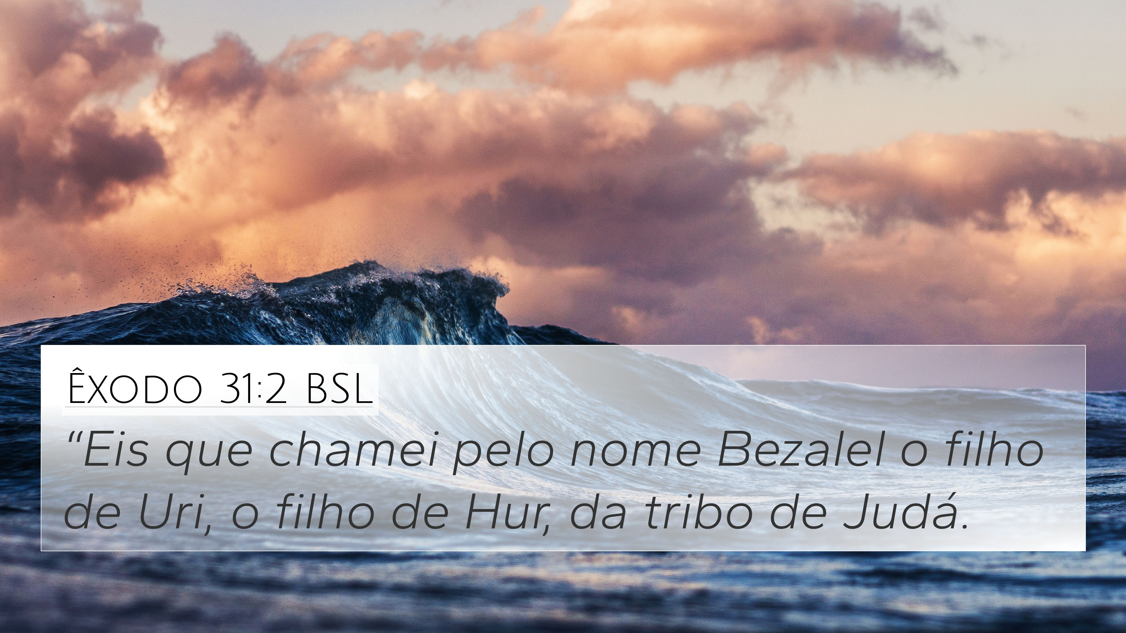 Êxodo 31:2 BSL 4K Wallpaper - “Eis que chamei pelo nome Bezalel o filho de
