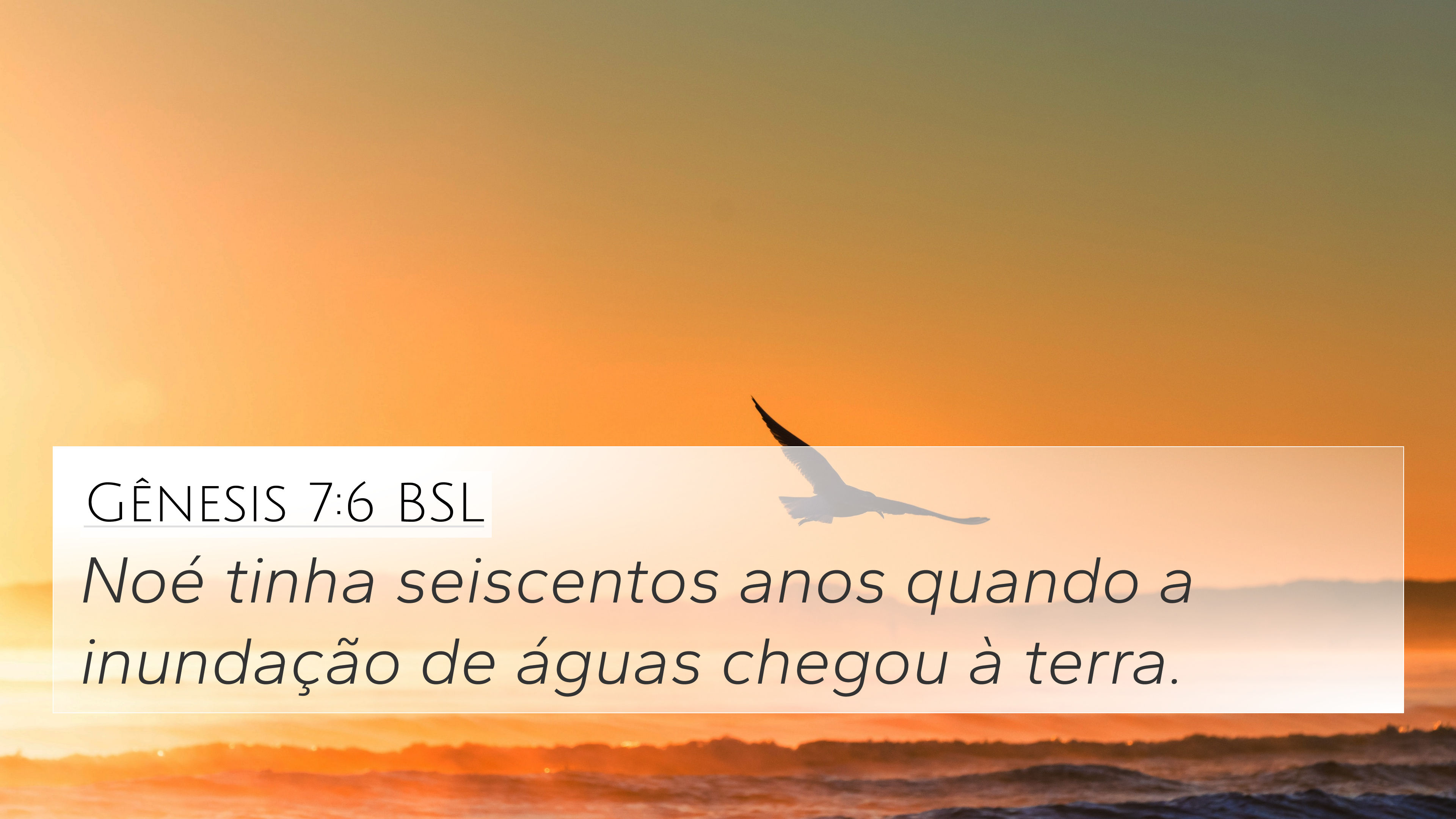 Gênesis 7:6 BSL 4K Wallpaper - Noé tinha seiscentos anos quando a inundação