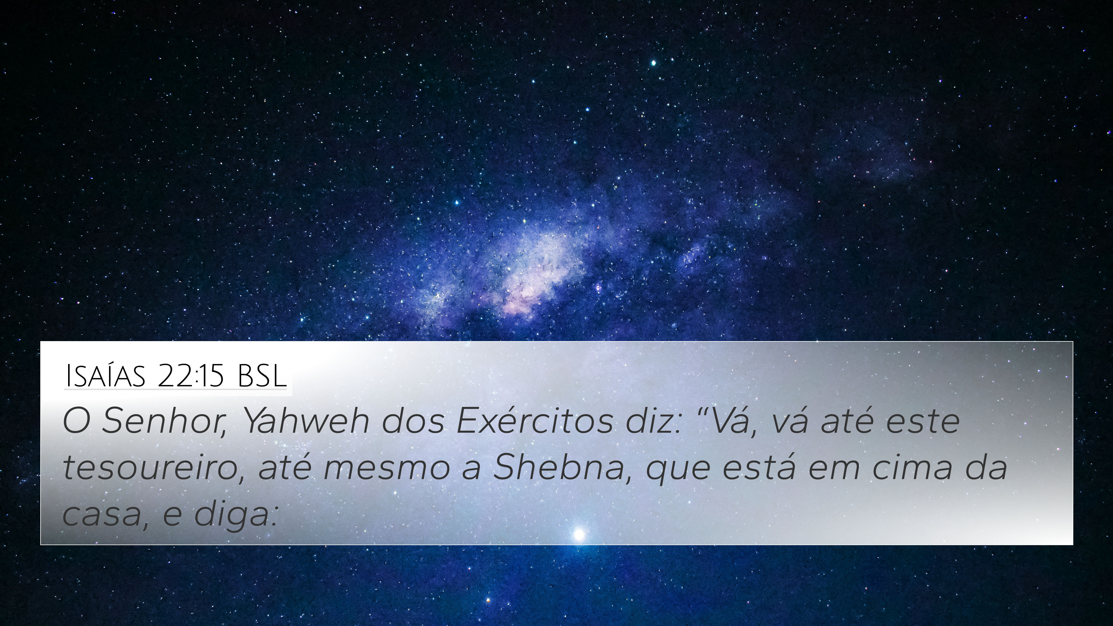 Isaías 22:15 BSL 4K Wallpaper - O Senhor, Yahweh dos Exércitos diz: “Vá, vá