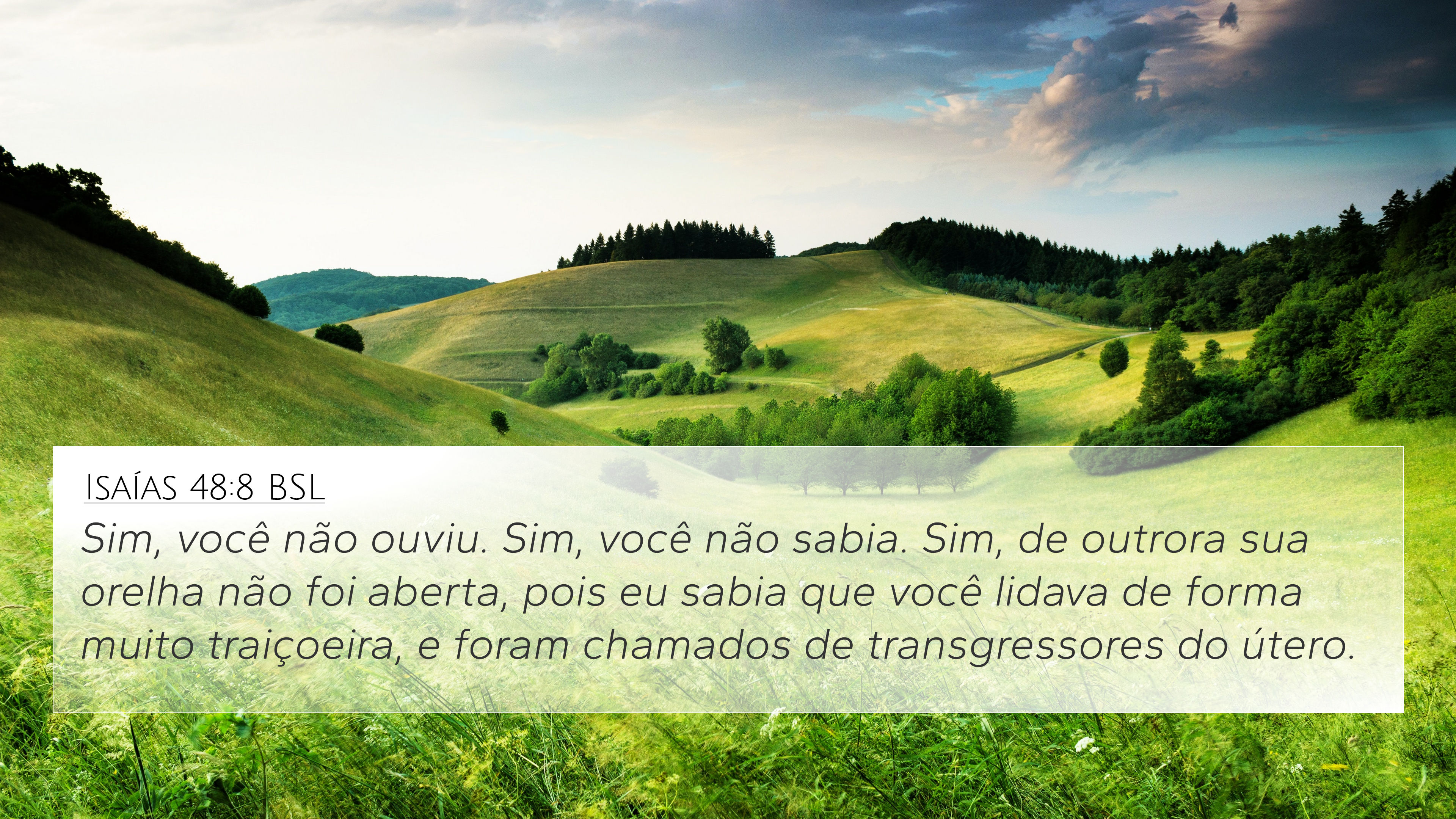Isaías 48:8 BSL 4K Wallpaper - Sim, você não ouviu. Sim, você não sabia.