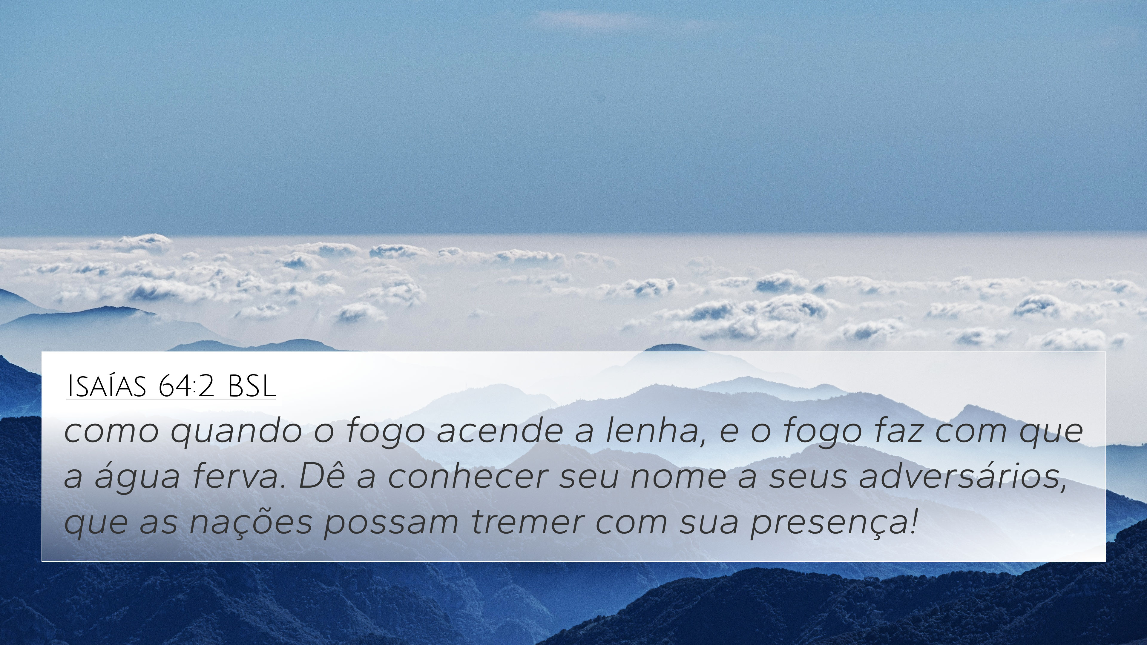 Isaías 64:2 BSL 4K Wallpaper - como quando o fogo acende a lenha, e o ...
