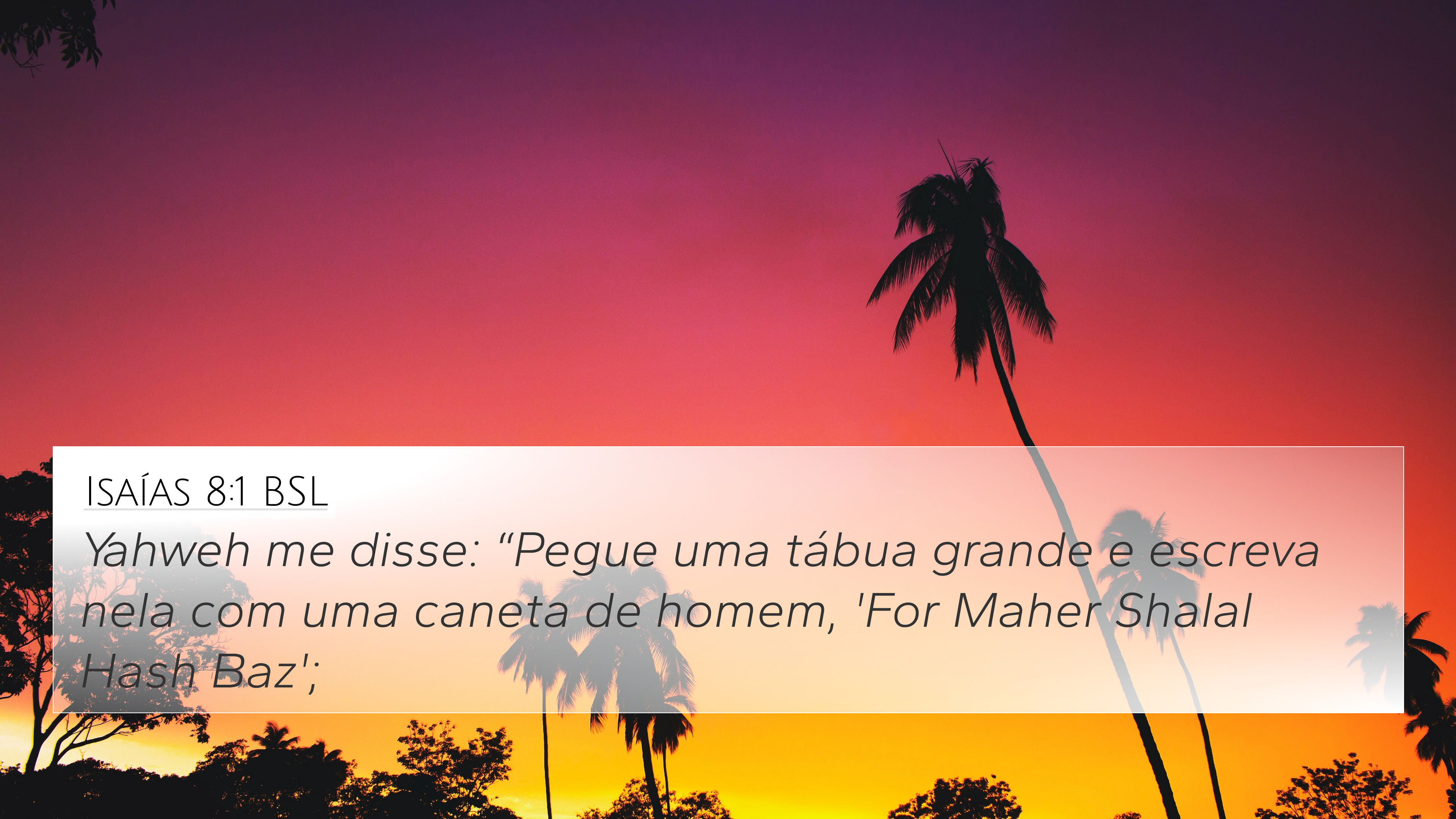 Isaías 8:1 BSL 4K Wallpaper - Yahweh me disse: “Pegue uma tábua grande e