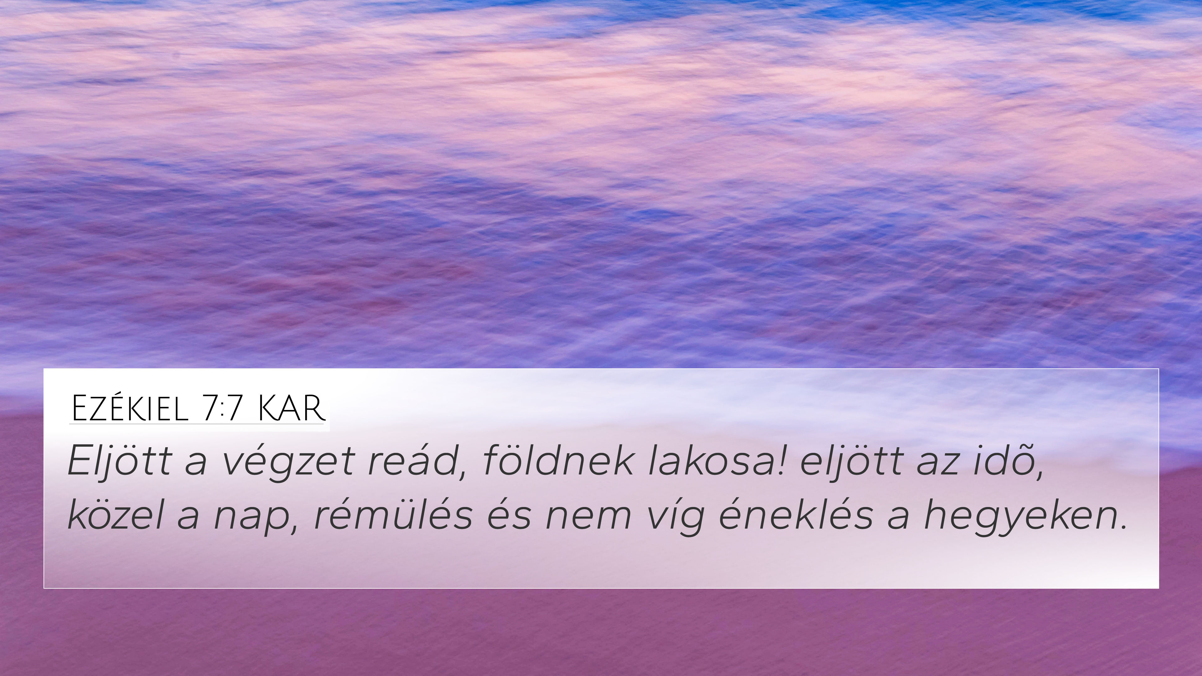 Ezékiel 7:7 KAR 4K Wallpaper - Eljött a végzet reád, földnek lakosa! eljött