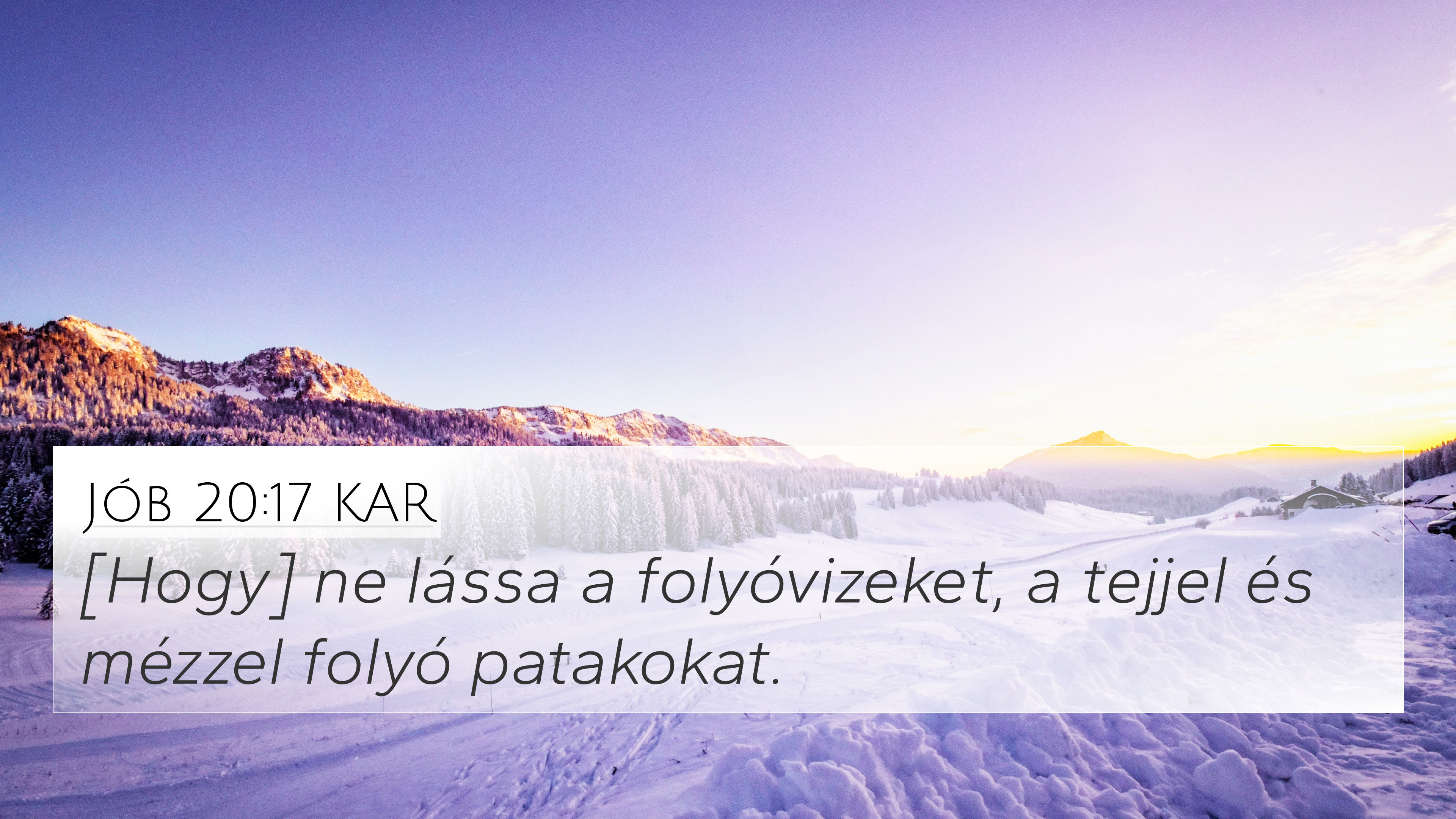 Jób 20:17 KAR 4K Wallpaper - [Hogy] ne lássa a folyóvizeket, a tejjel és